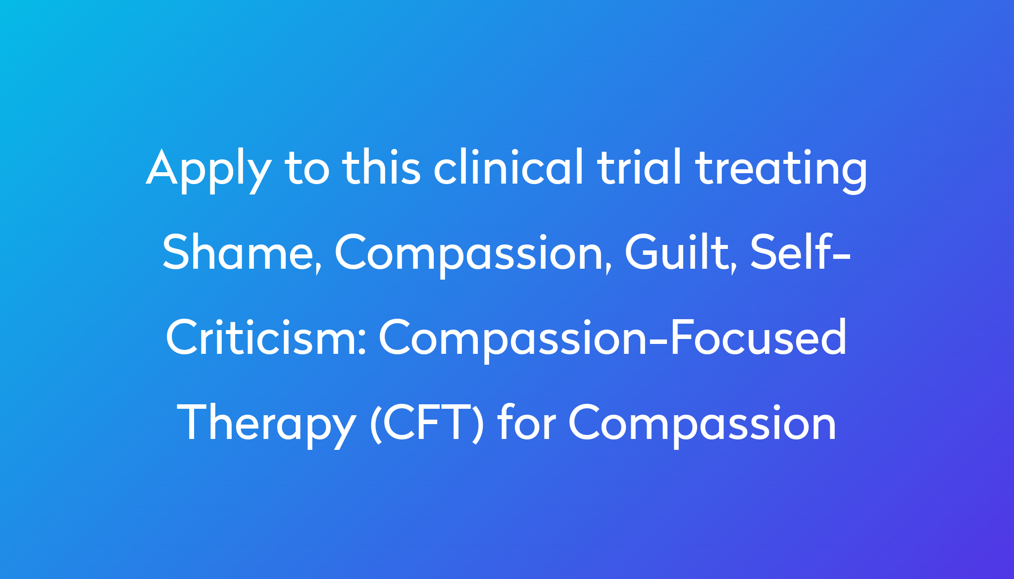 Compassion Focused Therapy Cft For Compassion Clinical Trial 2024 Power